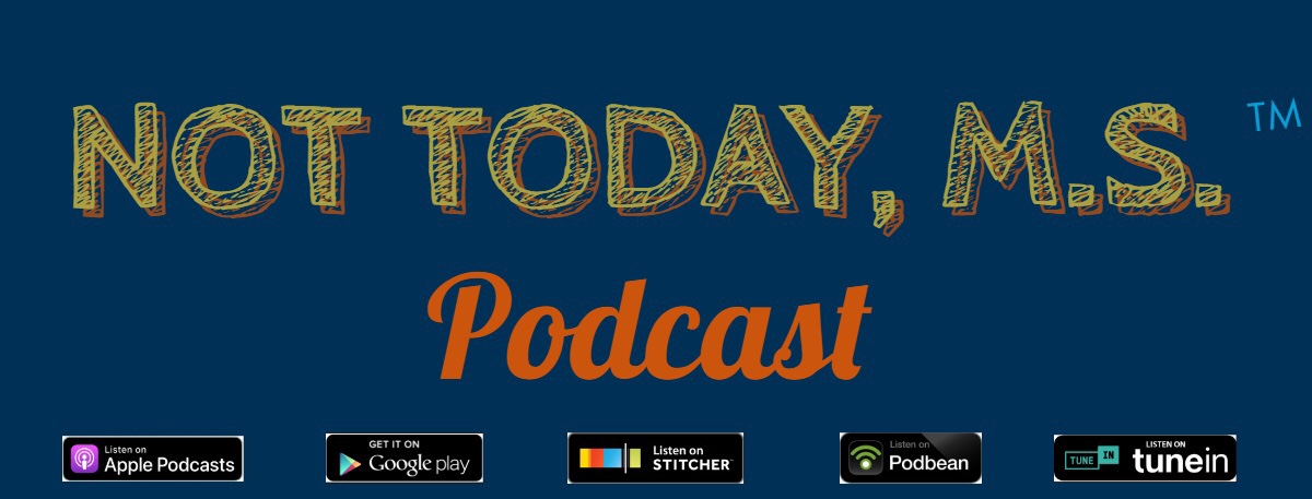 Episode 19: We are Back on the Not Today, MS Podcast! – Not Today, MS